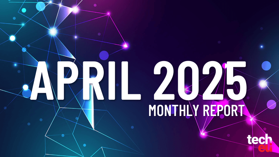 Tech.eu Monthly Report: April 2025