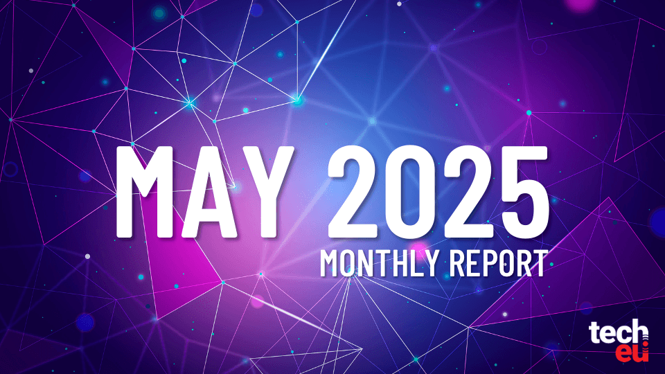 Tech.eu Monthly Report: May 2025